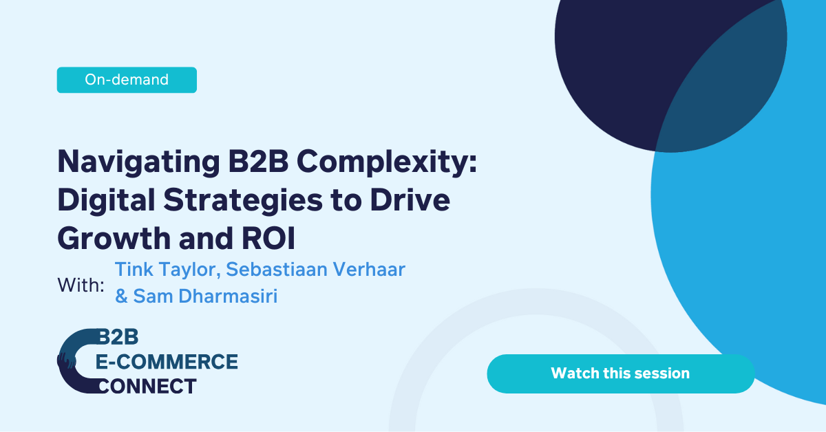 C-Level Panel: Digital Strategies for B2B Growth & ROI | B2B E-Commerce Connect