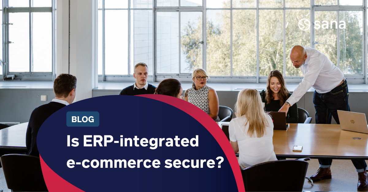 Is ERP-Integrated E-Commerce Safe? | Sana Commerce Is ERP-Integrated E-Commerce Safe? | Sana Commerce